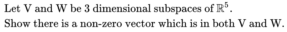 Solved Let V and W be 3 dimensional subspaces of R5. Show | Chegg.com