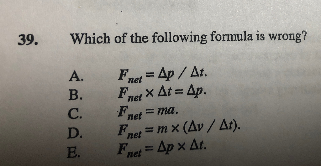 Solved 39. Which of the following formula is wrong? A. Fnet | Chegg.com