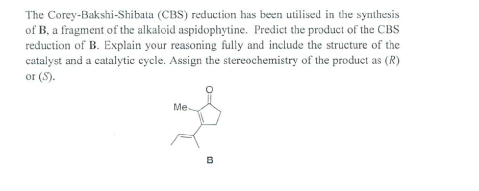 Solved The Corey-Bakshi-Shibata (CBS) reduction has been | Chegg.com