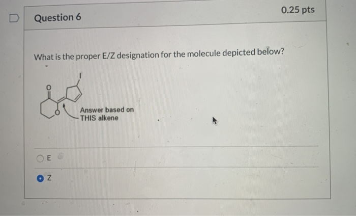 Solved 0.25 pts Question 6 What is the proper E/Z | Chegg.com