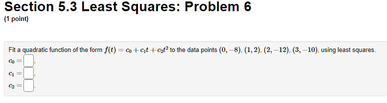 Solved Section 5.3 Least Squares: Problem 6 (1 point) Fit a | Chegg.com