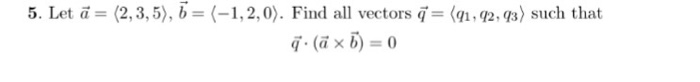 Solved Let a vector = (2, 3, 5), b vector = (-1, 2, 0). Find | Chegg.com