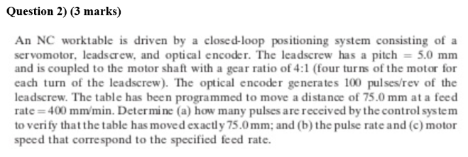 Solved Question 2) (3 marks) An NC worktable is driven by a | Chegg.com