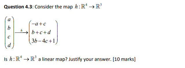 Solved Question 4.3: Consider the map h:R4 → R3 a b h -a+c | Chegg.com