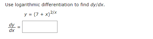 Solved Use logarithmic differentiation to find dy/dx. y = (7 | Chegg.com