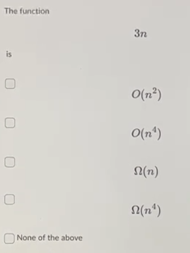 Solved The function 3n is O(n2) O(n4) Ω(n) Ω(n4) None of the | Chegg.com