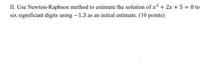 Solved II. Use Newton-Raphson method to estimate the | Chegg.com