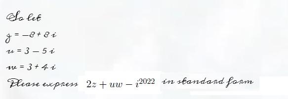 Solved Solet y=−8+8iu=3−5iu=3+4i Flease express 2z+uw−i2022 | Chegg.com