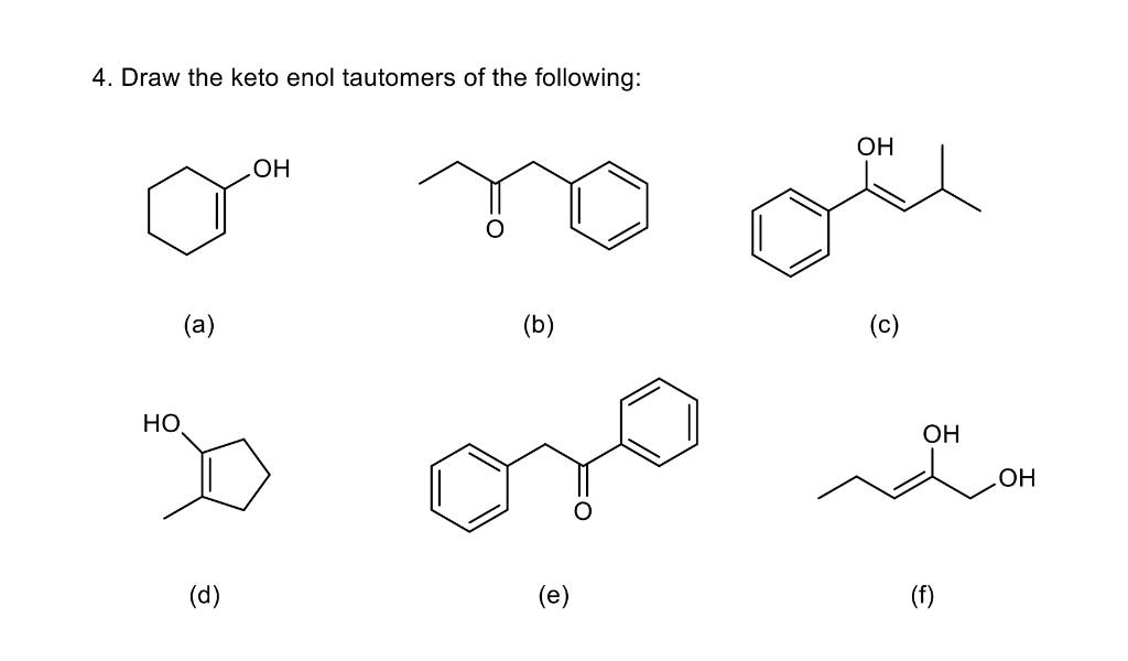 Solved 4. Draw the keto enol tautomers of the following: ОН | Chegg.com