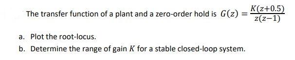 Solved The transfer function of a plant and a zero-order | Chegg.com