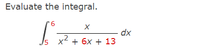 Solved Evaluate the integral.∫56xx2+6x+13dx | Chegg.com