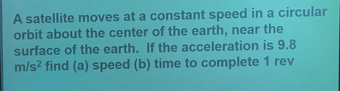 Solved A Satellite Moves At A Constant Speed In A Circular