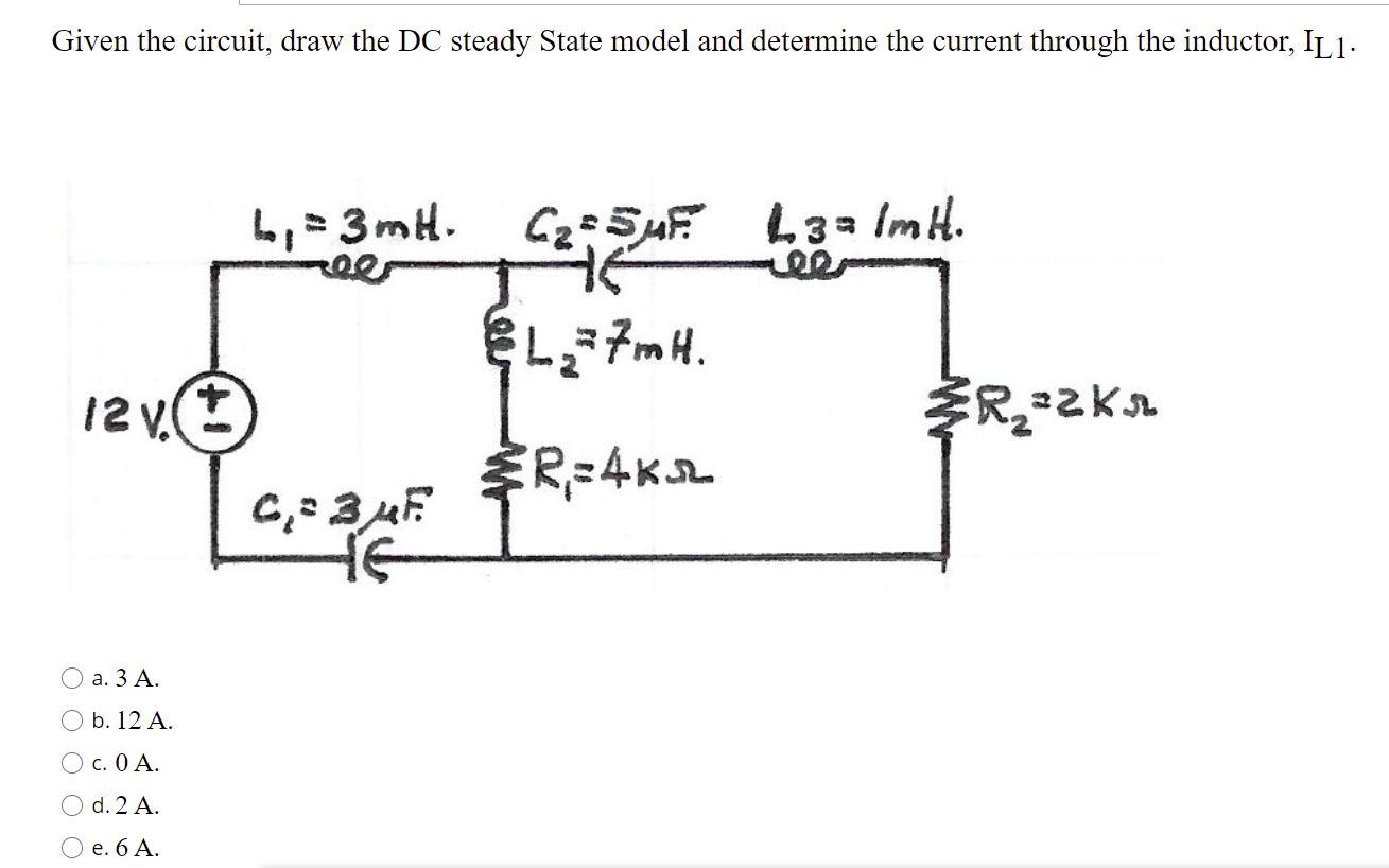 Solved Given the circuit, draw the DC steady State model and | Chegg.com