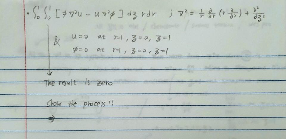 - ∫01∫01[ϕ∇2u−u∇2ϕ]dzrdr;∇2=r1∂r∂(r∂r∂)+∂z2∂2 \& u=0 | Chegg.com