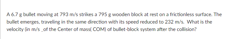 Solved A 6.7 g bullet moving at 793 m/s strikes a 795 g | Chegg.com