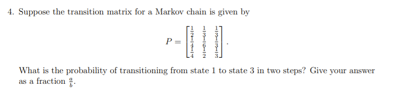 Solved 4. Suppose the transition matrix for a Markov chain | Chegg.com