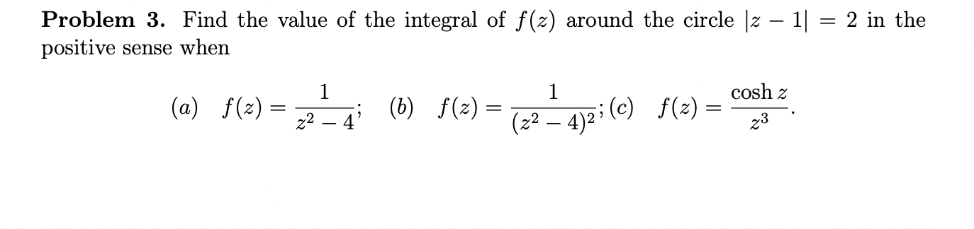 Solved Problem 3. Find the value of the integral of f(z) | Chegg.com