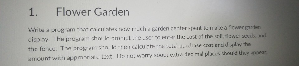 Solved 1. Flower Garden Write a program that calculates how | Chegg.com