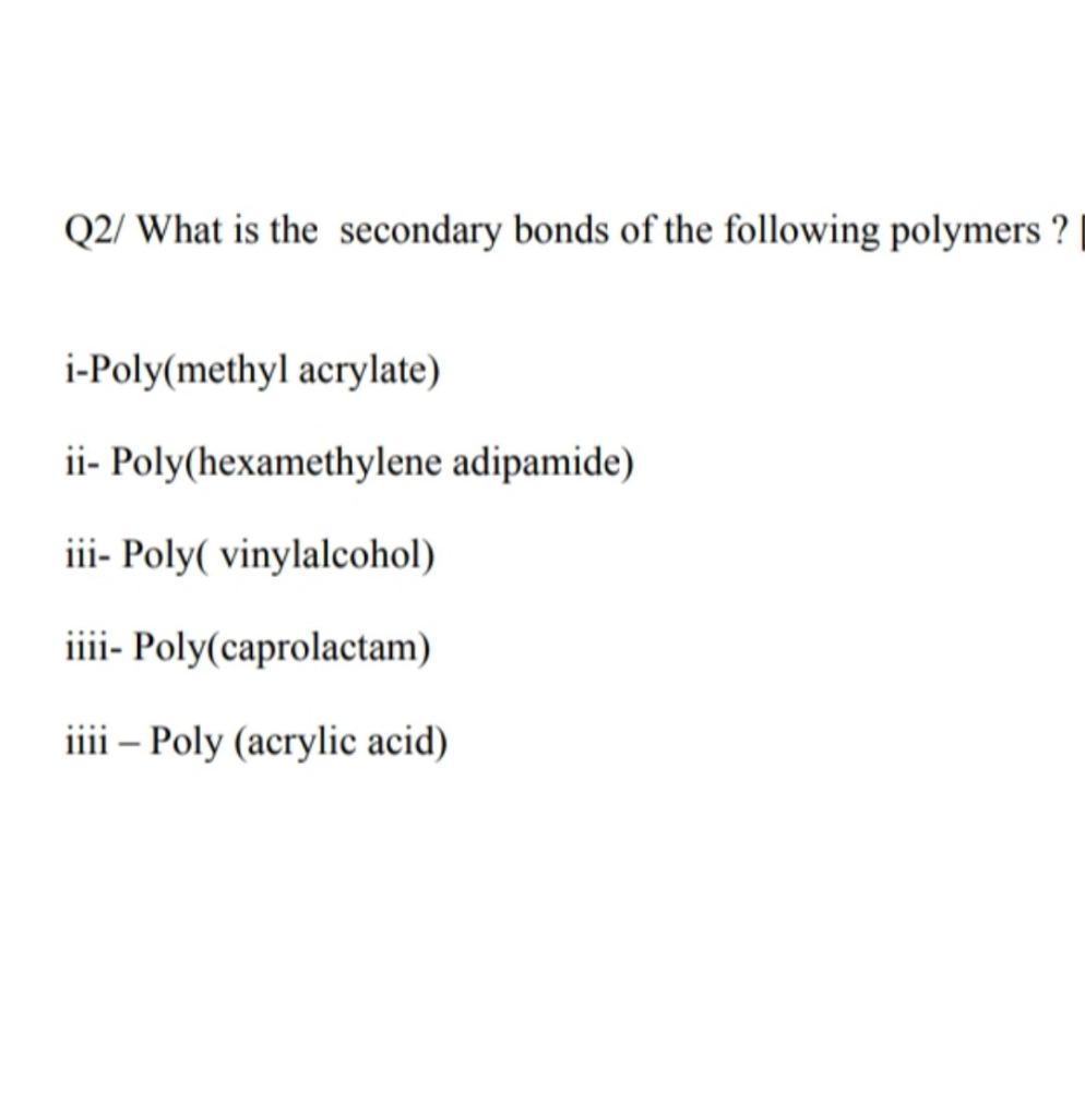 Solved Q2/ What is the secondary bonds of the following | Chegg.com
