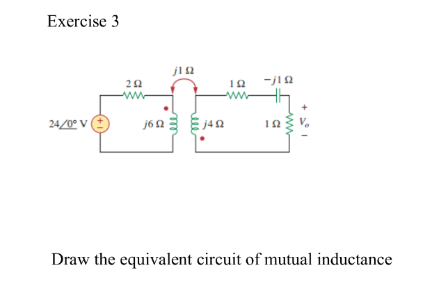 Solved Exercise 3 Draw the equivalent circuit of mutual | Chegg.com