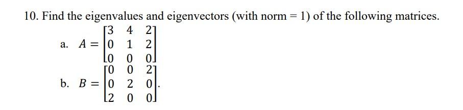 Solved 10. Find the eigenvalues and eigenvectors (with norm | Chegg.com