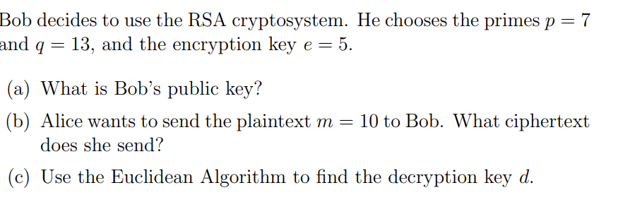 Solved Bob decides to use the RSA cryptosystem. He chooses | Chegg.com