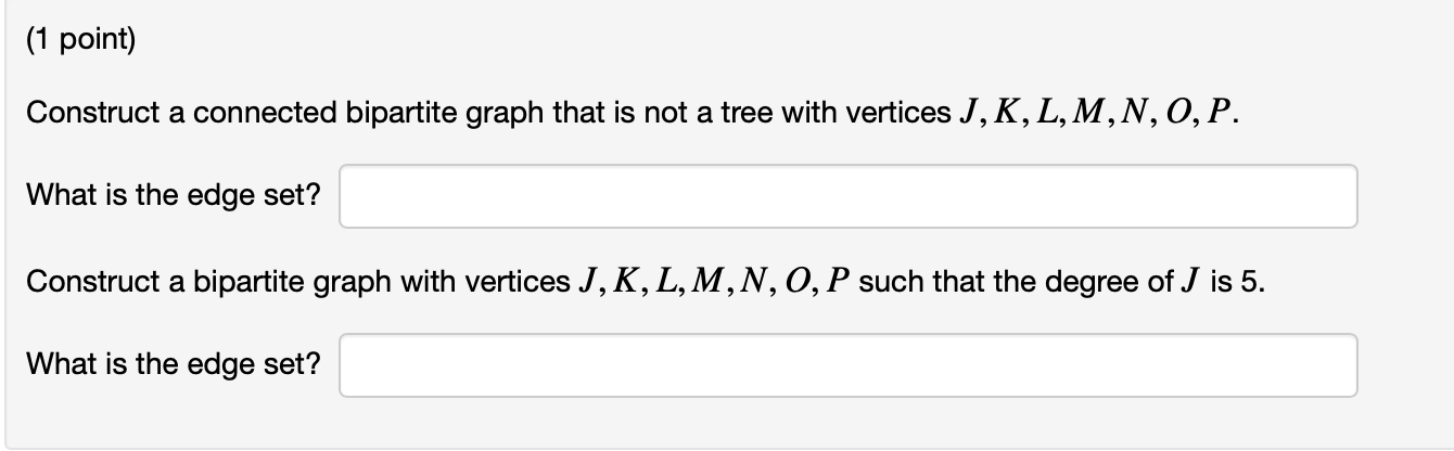 Solved (1 point) Construct a connected bipartite graph that | Chegg.com