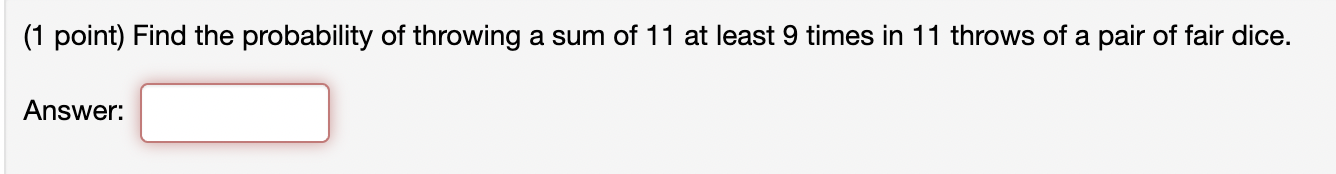 Solved ( 1 point) Find the probability of throwing a sum of | Chegg.com