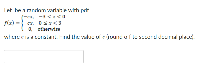 Solved Let be a random variable with pdf f(x)=⎩⎨⎧−cx,cx,0,−3 | Chegg.com