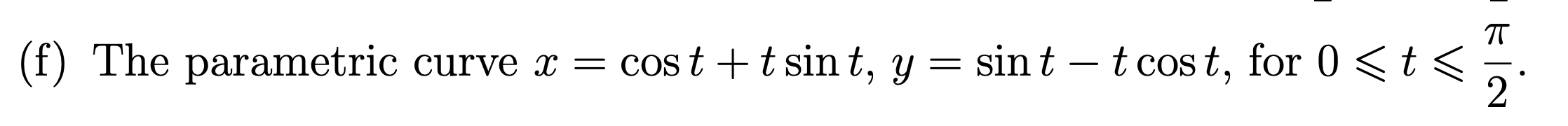 Solved (f) The parametric curve x=cost+tsint,y=sint−tcost, | Chegg.com