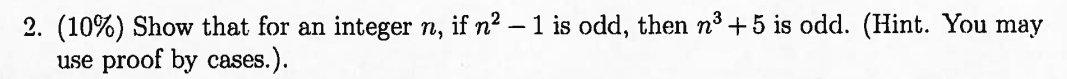 Solved 2. (10\%) Show that for an integer n, if n2−1 is odd, | Chegg.com
