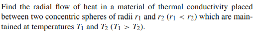 Solved Find the radial flow of heat in a material of thermal | Chegg.com