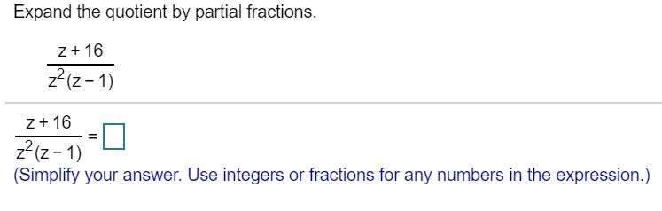 Solved Expand the quotient by partial fractions. Z + 16 | Chegg.com