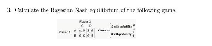 Solved 3. Calculate the Bayesian Nash equilibrium of the | Chegg.com