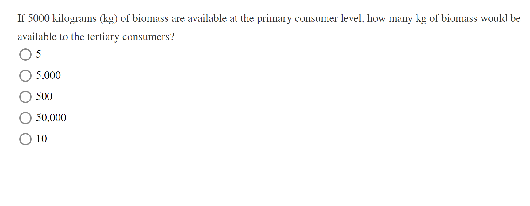 Solved If 5000 kilograms (kg) of biomass are available at | Chegg.com