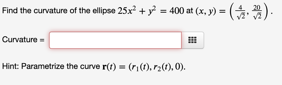 Solved Find the curvature of the ellipse 25x2 + y2 = 400 at | Chegg.com