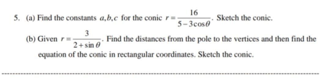 Solved 16 5. (a) Find the constants a,b,c for the conic r=- | Chegg.com