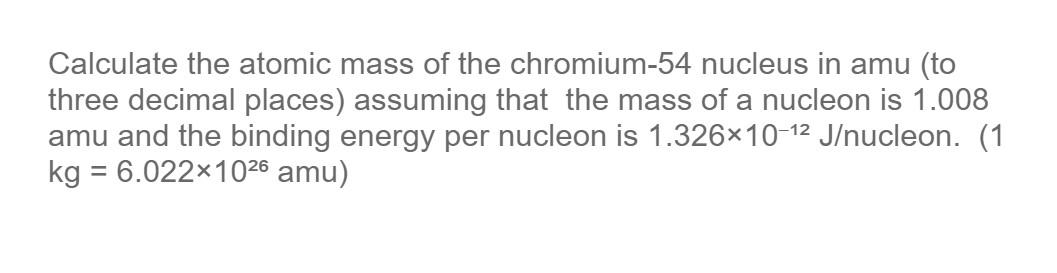 Solved Calculate the atomic mass of the chromium-54 nucleus | Chegg.com