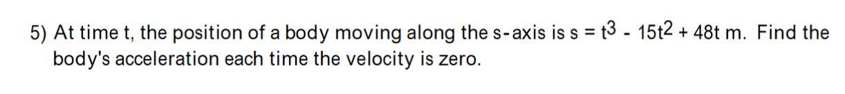 Solved 5) At time t, the position of a body moving along the | Chegg.com