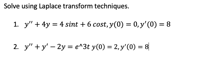Solved Solve using Laplace transform techniques. 1. y" + 4y | Chegg.com