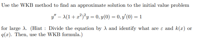 Solved Use the WKB method to find an approximate solution to | Chegg.com Solved Use the WKB method to find an approximate solution to | Chegg.com