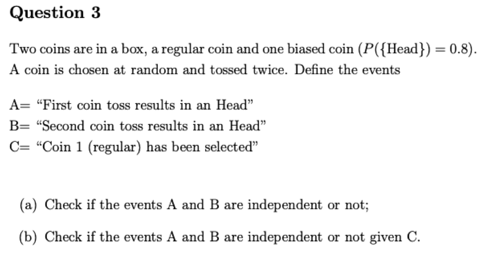 Solved Two coins are in a box, a regular coin and one biased | Chegg.com
