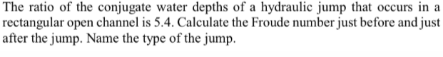 Solved The ratio of the conjugate water depths of a | Chegg.com