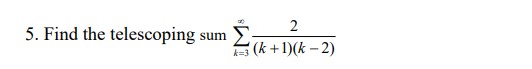 Solved 5. Find the telescoping sum ∑k=3∞(k+1)(k−2)2 | Chegg.com