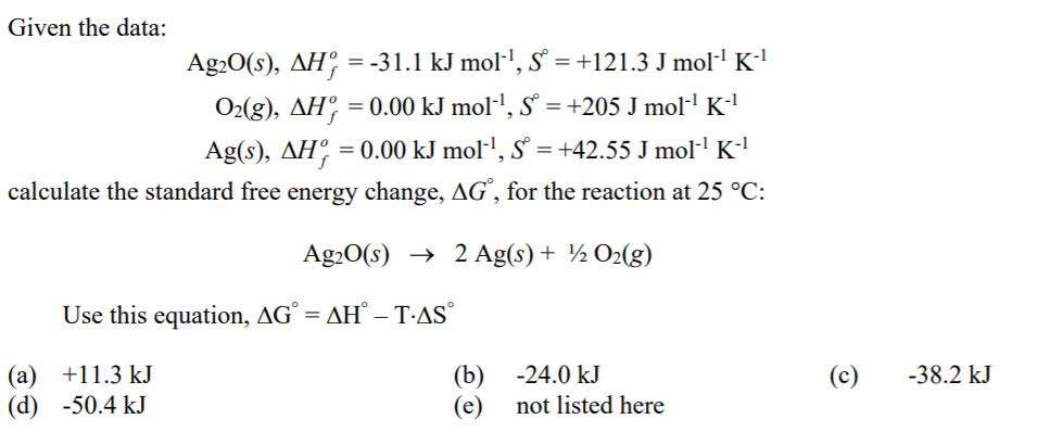 Solved Given the data: Ag2O(s), AH; = -31.1 kJ mol“!, S = | Chegg.com