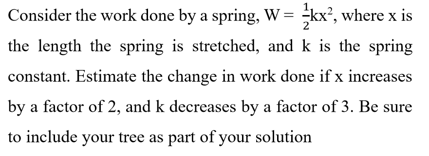 Solved Consider the work done by a spring, W = {kx”, where x | Chegg.com
