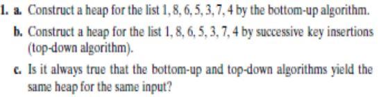 Solved 1. a. Construct a heap for the list 1, 8, 6,5,3,7,4 | Chegg.com