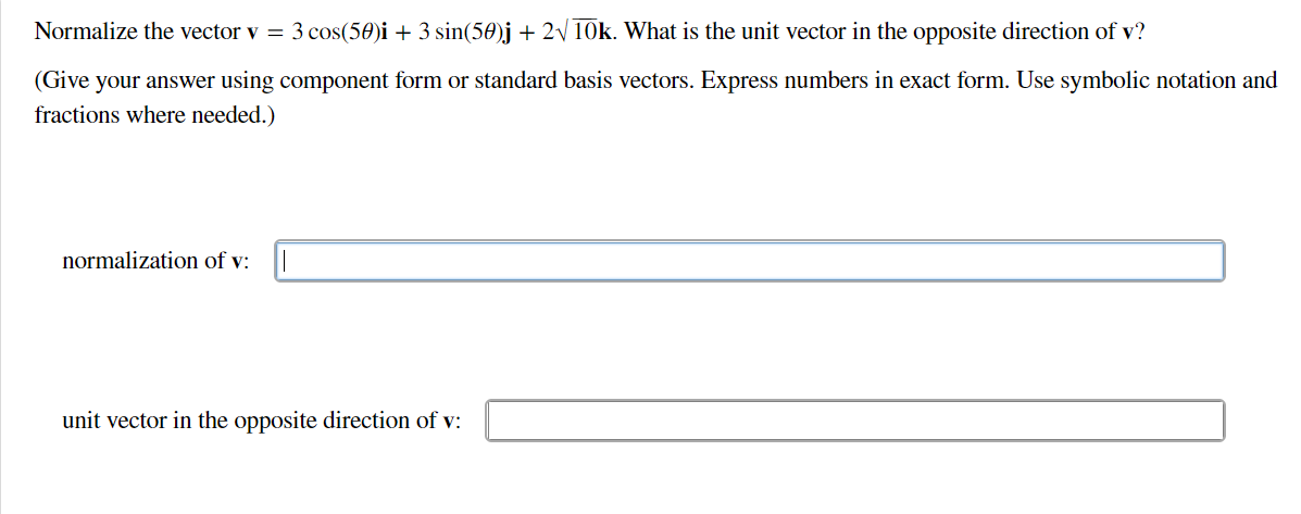 Solved Normalize the vector v=3cos(5θ)i+3sin(5θ)j+210k. What | Chegg.com