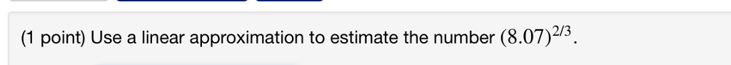 Solved (1 point) Use a linear approximation to estimate the | Chegg.com