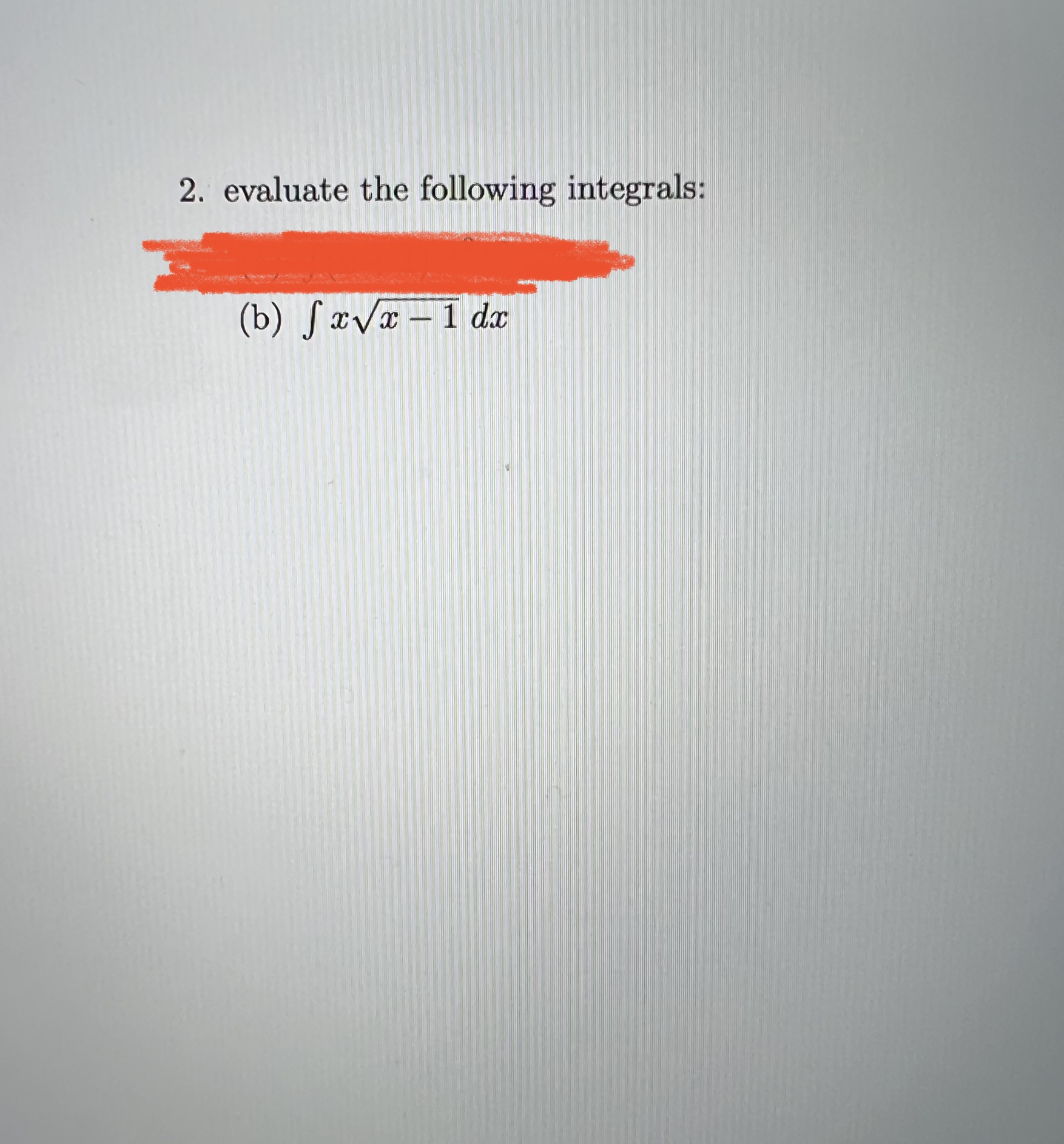 Solved 2. evaluate the following integrals: (b) ∫xx−1dx | Chegg.com